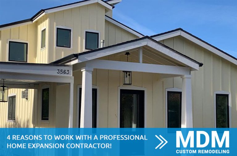 4 Reasons to Work with a Professional Home Expansion Contractor! - MDM ...